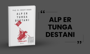 Alp Er Tunga Destanı Özeti, Konusu ve Karakterleri - Kitap Diyarı